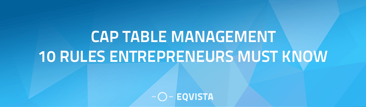 Cap Table Management: 10 Rules Entrepreneurs Must Know | Eqvista