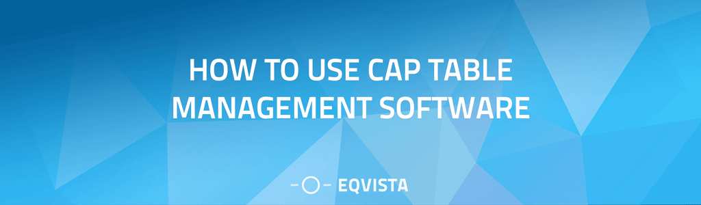 How to Use Cap Table Management Software | Eqvista
