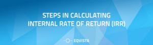 Steps in Calculating Internal Rate of Return (IRR) | Eqvista